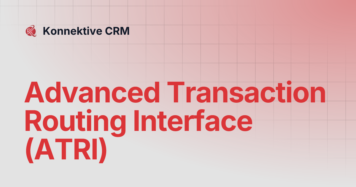 Advanced Transaction Routing Interface (ATRI) | Konnektive CRM