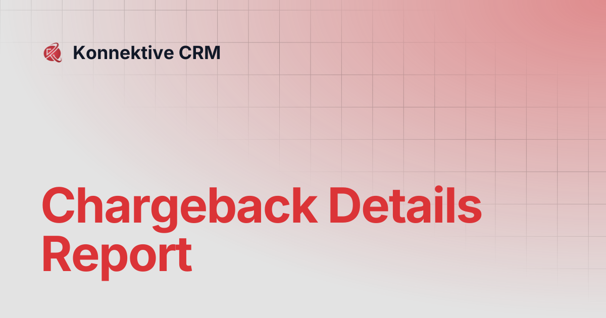 Chargeback Details Report | Konnektive CRM
