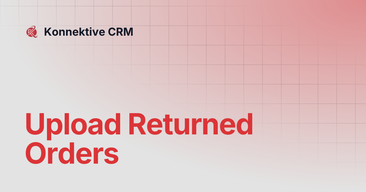 Upload Returned Orders | Konnektive CRM