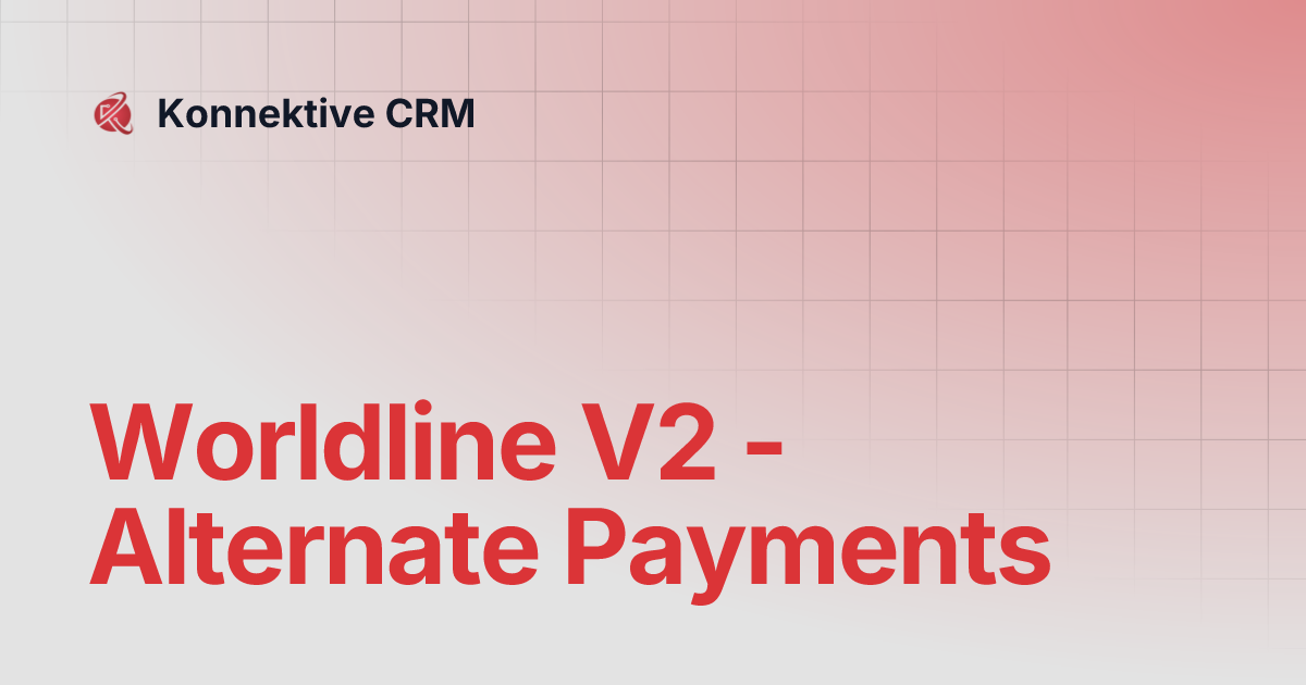 Worldline V2 - Alternate Payments | Konnektive CRM