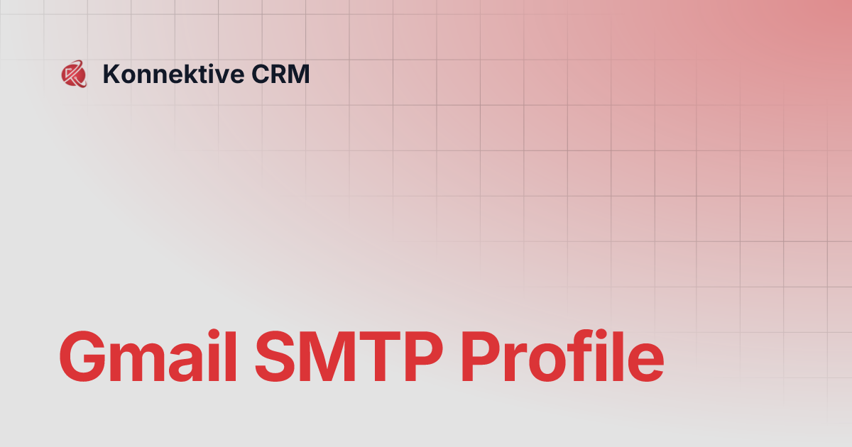 Gmail SMTP Profile | Konnektive CRM
