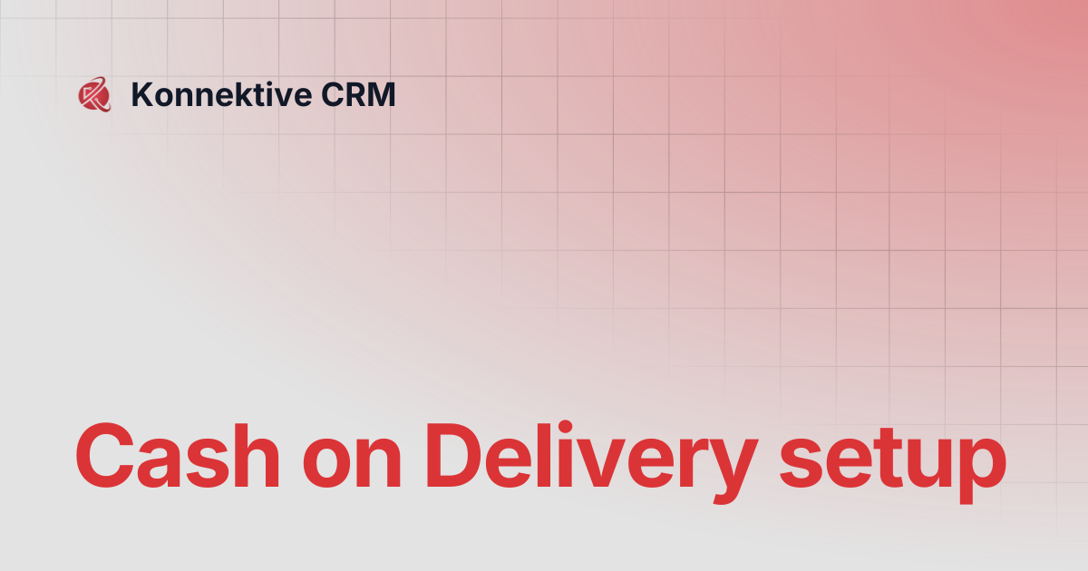 Cash on Delivery setup | Konnektive CRM