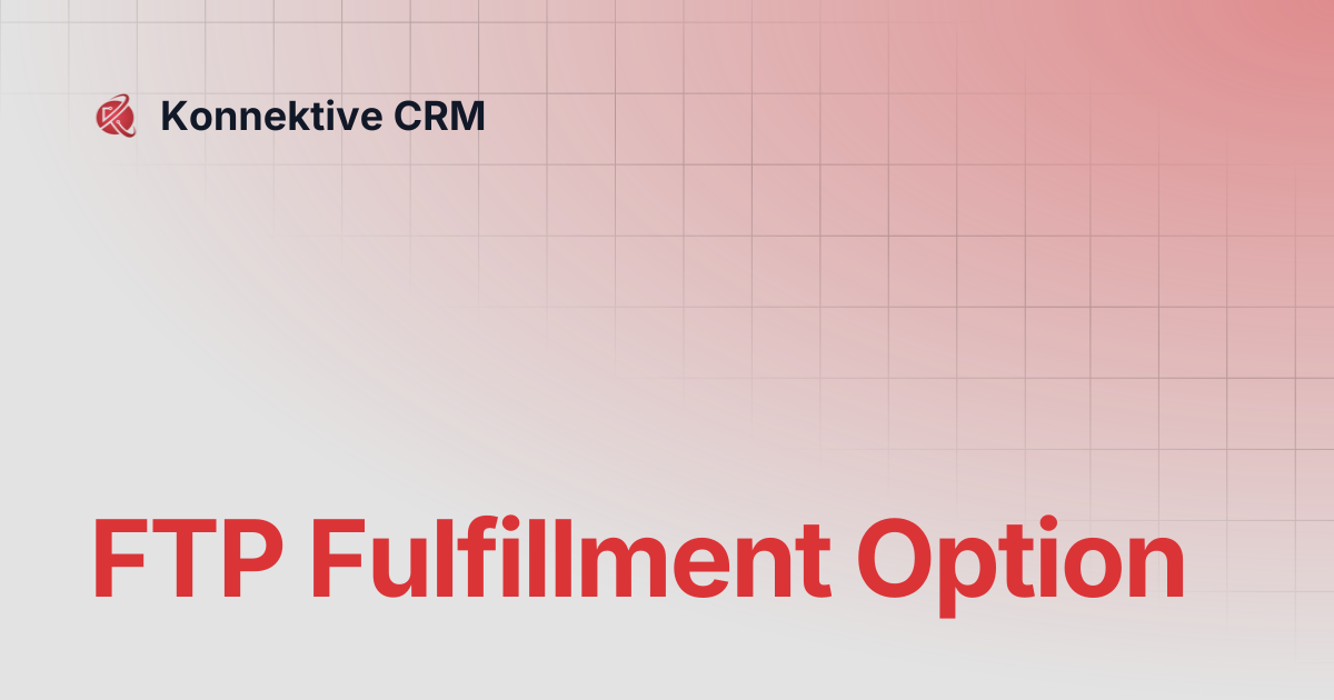 FTP Fulfillment Option | Konnektive CRM