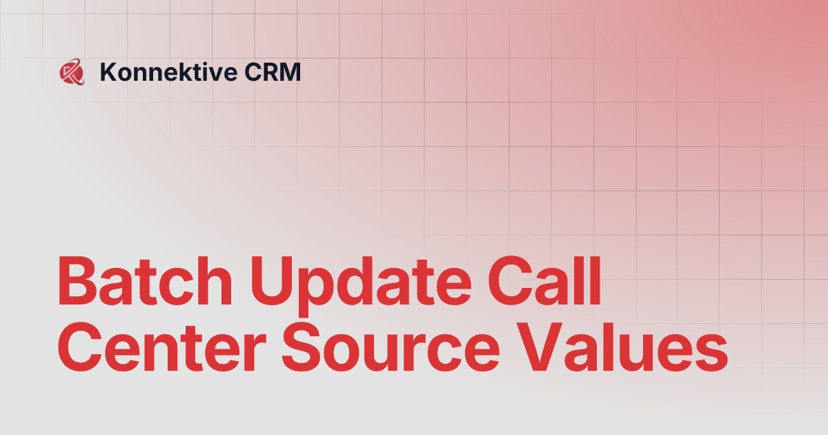 Batch Update Call Center Source Values | Konnektive CRM