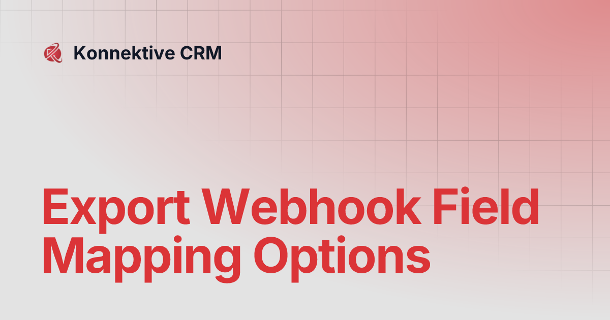 Export Webhook Field Mapping Options | Konnektive CRM
