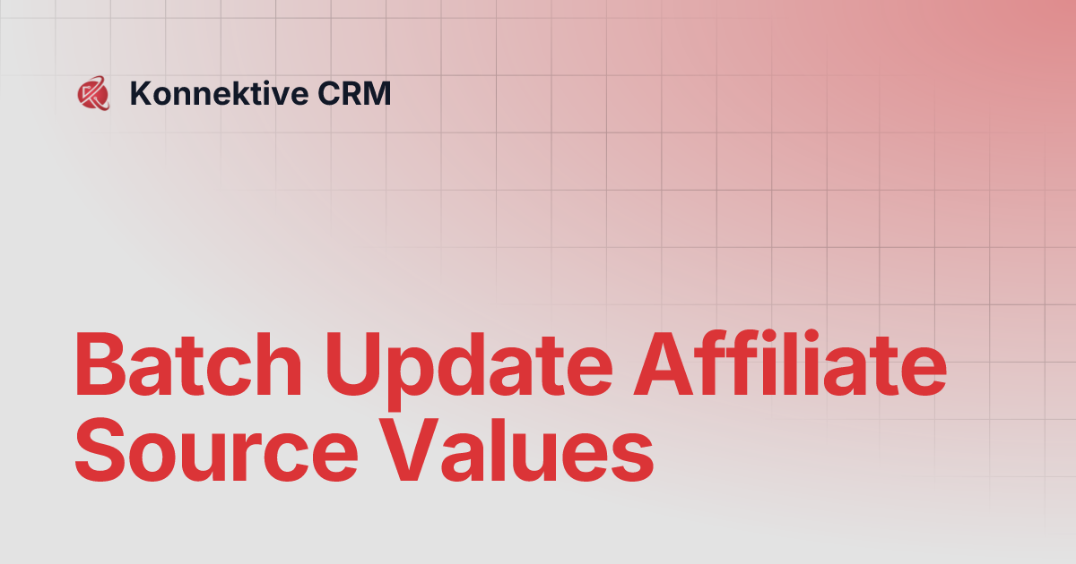Batch Update Affiliate Source Values | Konnektive CRM