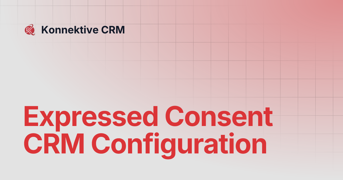Expressed Consent CRM Configuration | Konnektive CRM