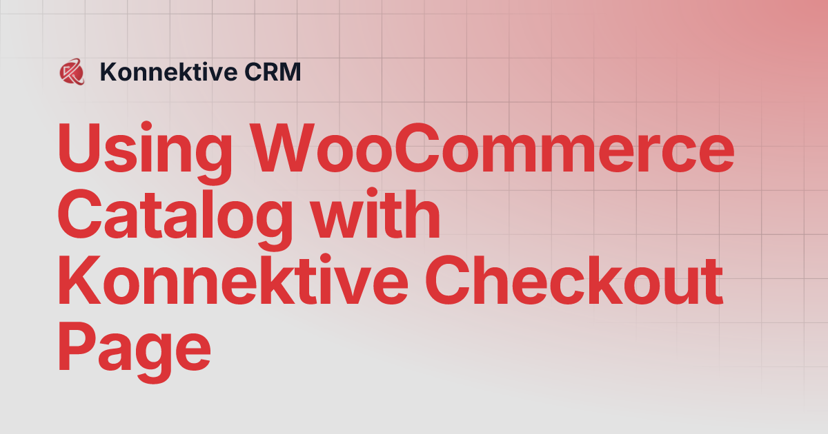 Using WooCommerce Catalog with Konnektive Checkout Page | Konnektive CRM