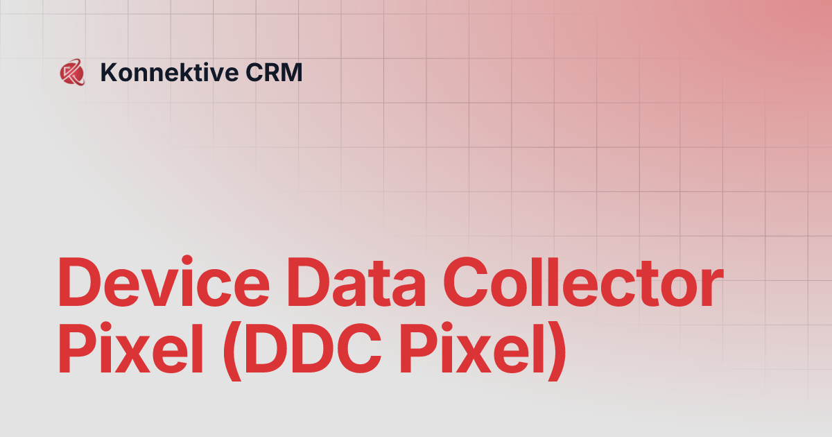 Device Data Collector Pixel (DDC Pixel) | Konnektive CRM