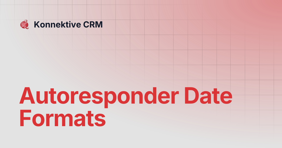 Autoresponder Date Formats | Konnektive CRM