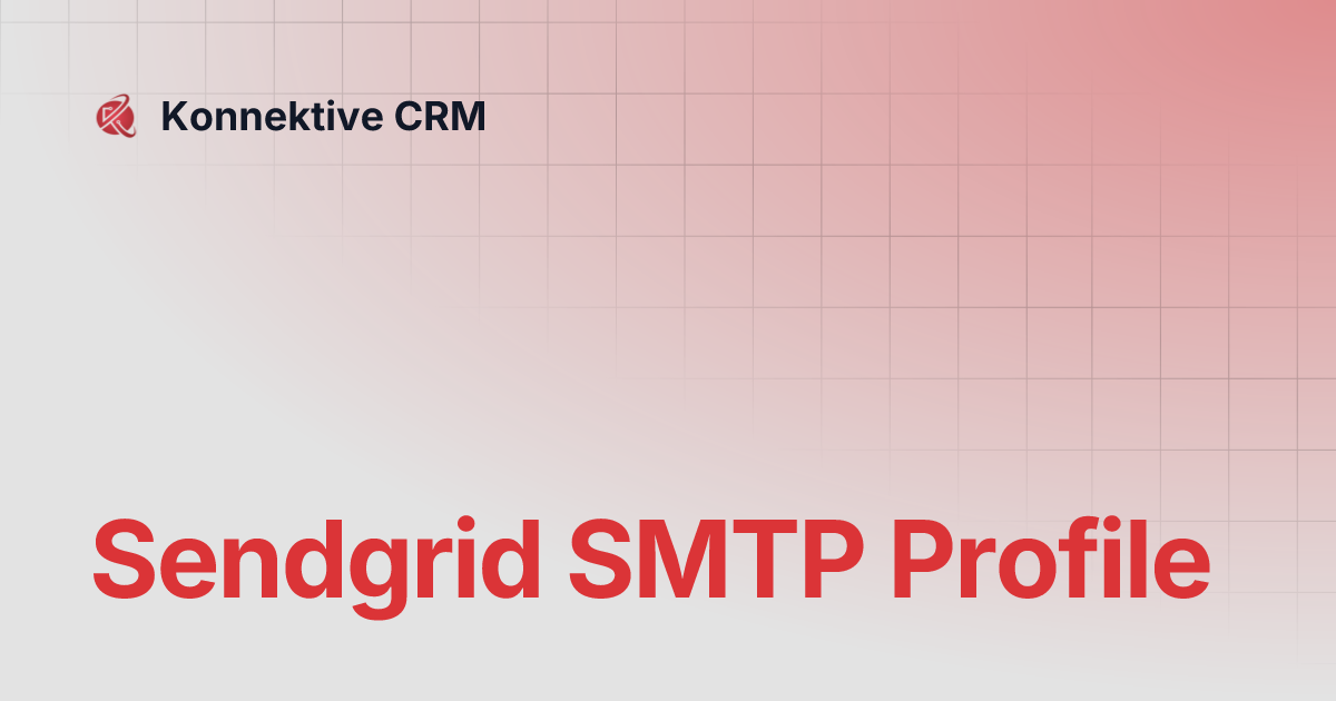 Sendgrid SMTP Profile | Konnektive CRM