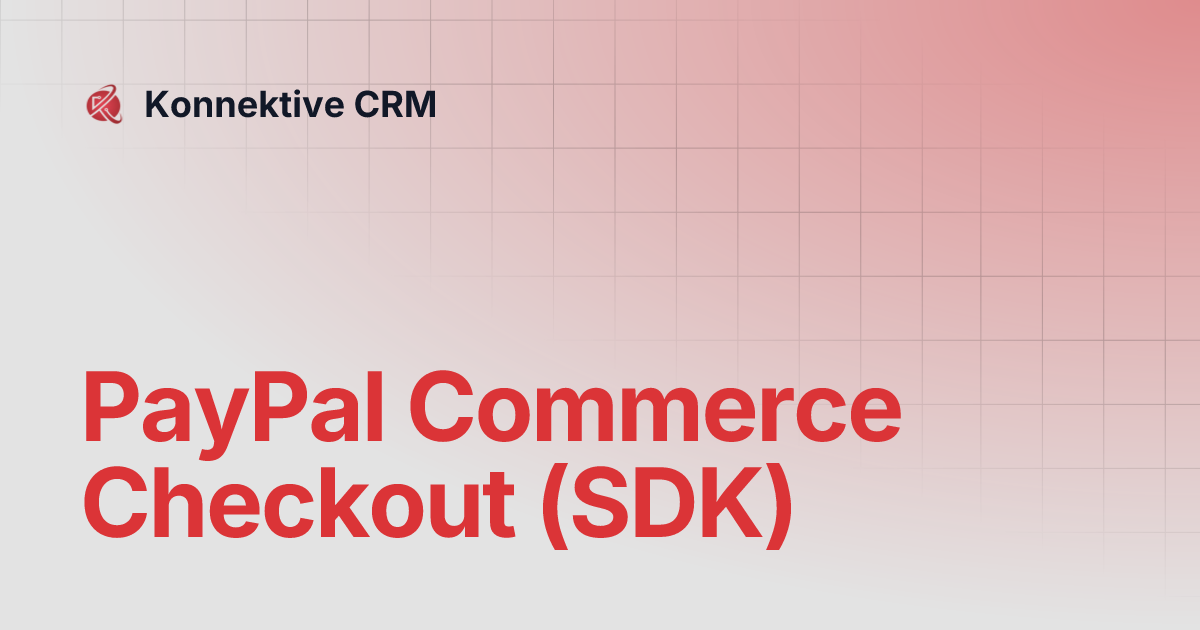 PayPal Commerce Checkout (SDK) | Konnektive CRM