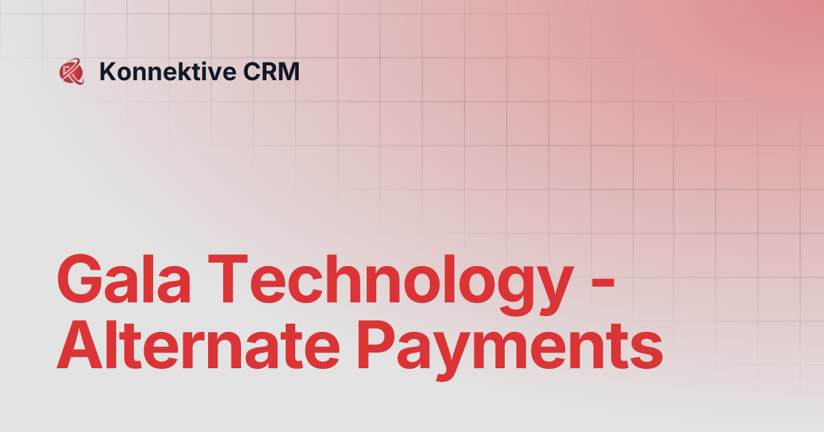 Gala Technology - Alternate Payments | Konnektive CRM