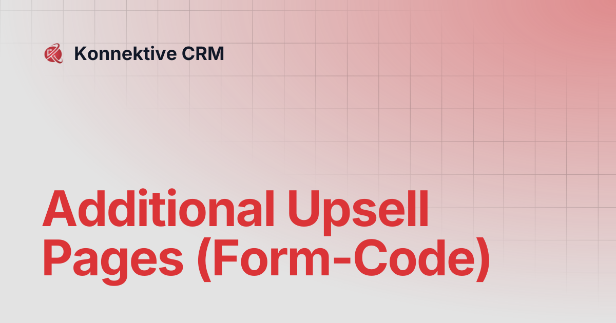 Additional Upsell Pages (Form-Code) | Konnektive CRM